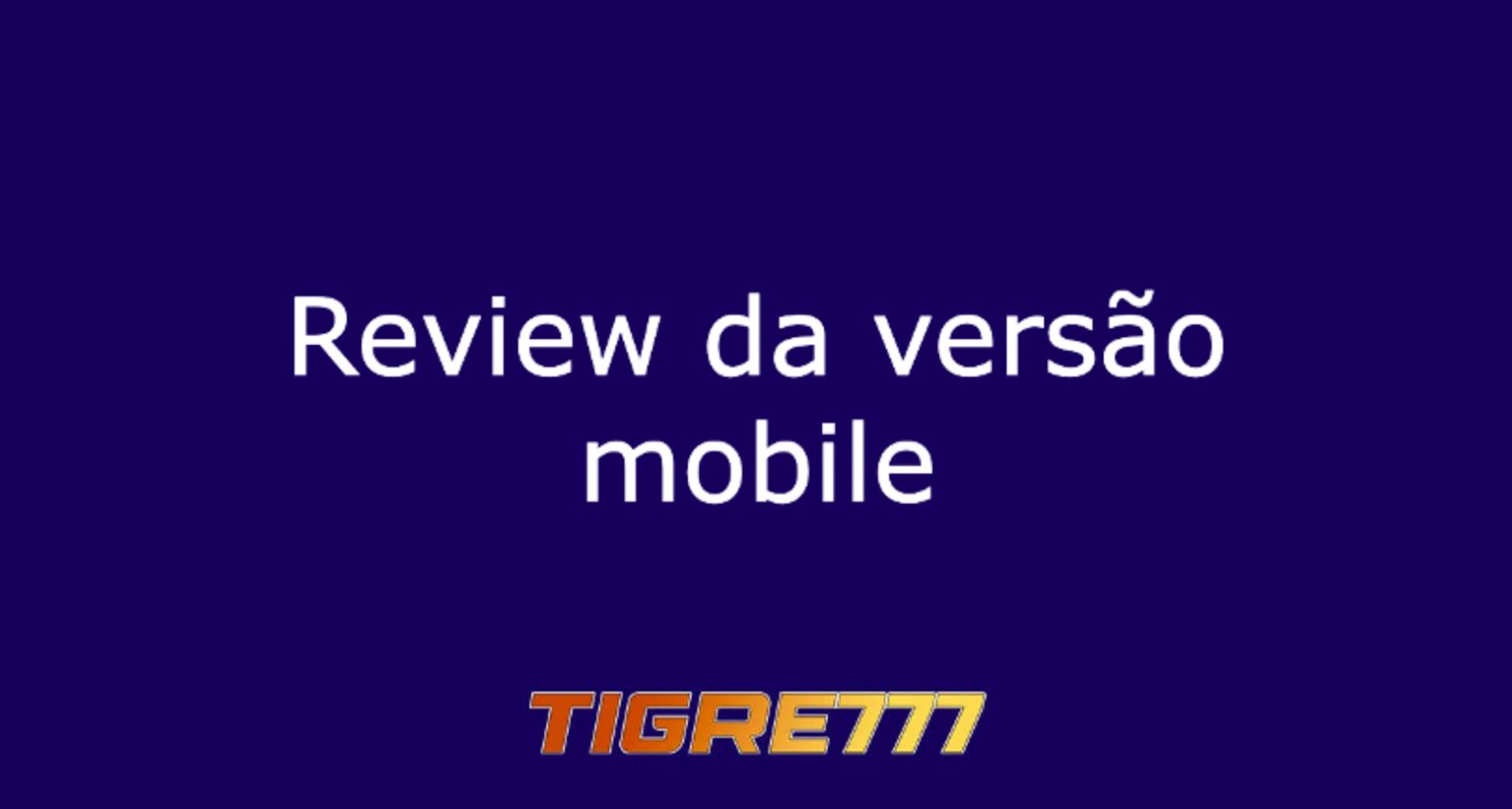 Review da versão mobile do jogo Tigre 777 - O Cafezinho